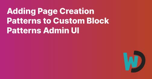 Adding Page Creation Patterns To Custom Block Patterns Admin Ui Whiteley Designs